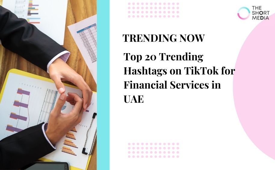 Top 20 TikTok Hashtags For Financial Services In UAE