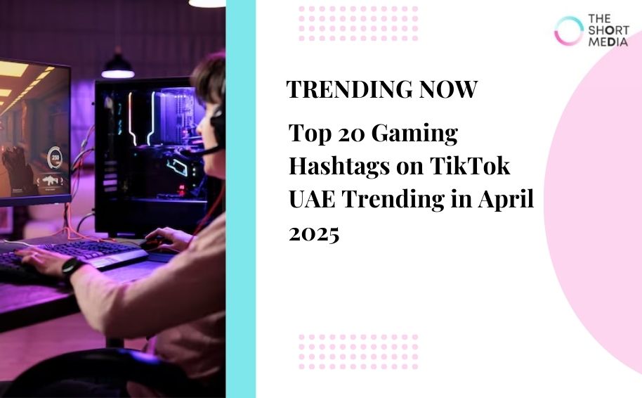 Top 20 Gaming Hashtags On TikTok UAE Trending In April 2025