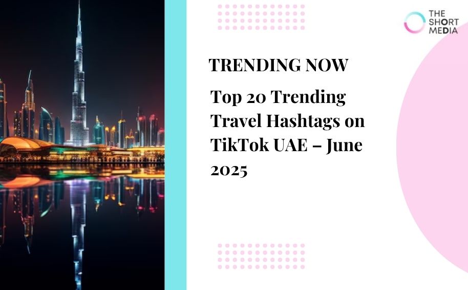 20 Trending Travel Hashtags TikTok in The UAE – June 2025