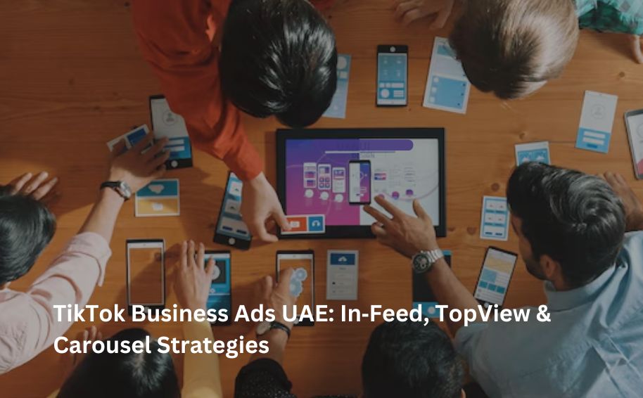 TikTok Business Ads UAE: In‑Feed, TopView & Carousel Strategies
