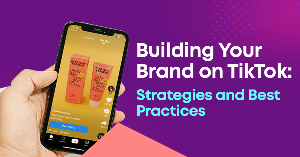 Building A Brand On TikTok: Strategies And Best Practices